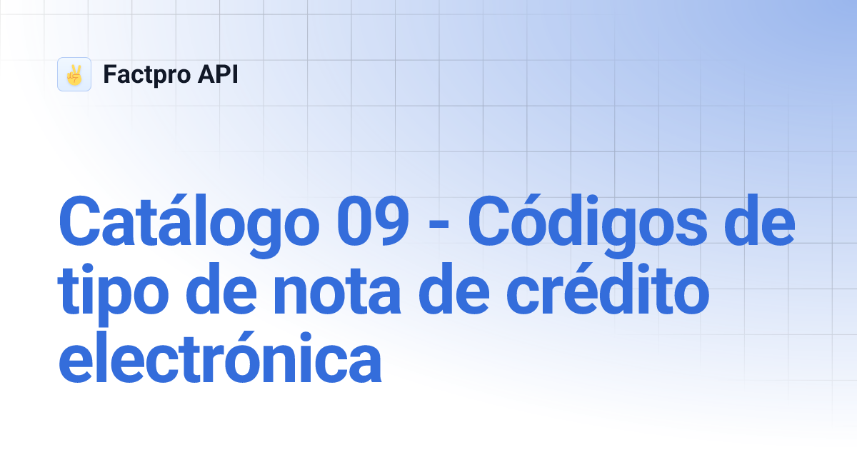 Catálogo 09 - Códigos de tipo de nota de crédito electrónica | Factpro API